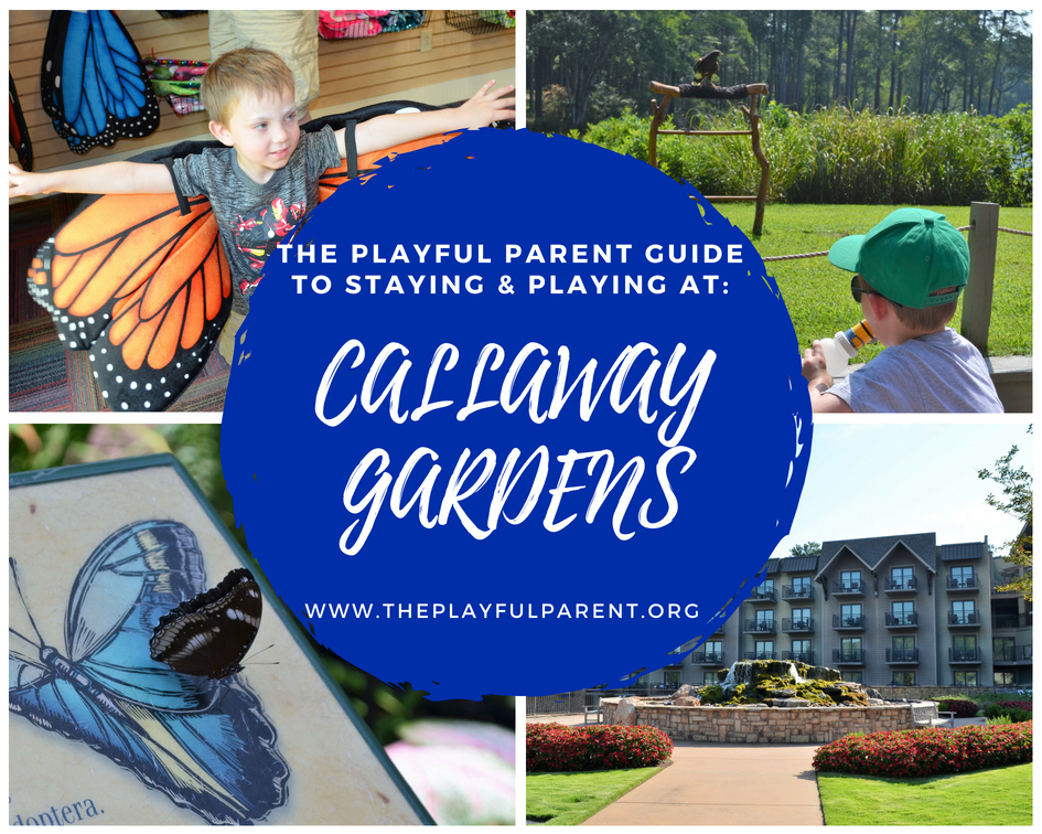 THE PLAYFUL PARENT GUIDE TO STAYING AND PLAYING AT CALLAWAY GARDENS