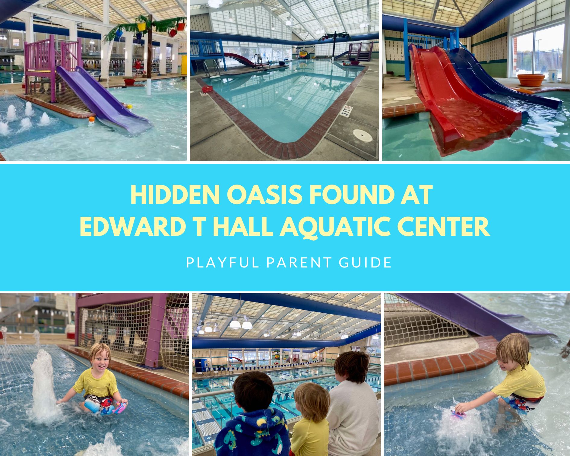 HIDDEN OASIS FOUND AT EDWARD T HALL AQUATIC CENTER : A PLAYFUL PARENT GUIDE